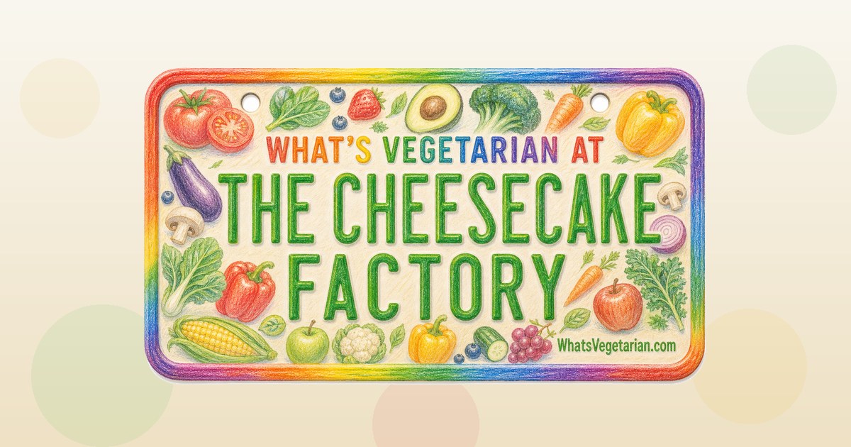 The Cheesecake Factory Vegetarian Options: Full 2026 Guide